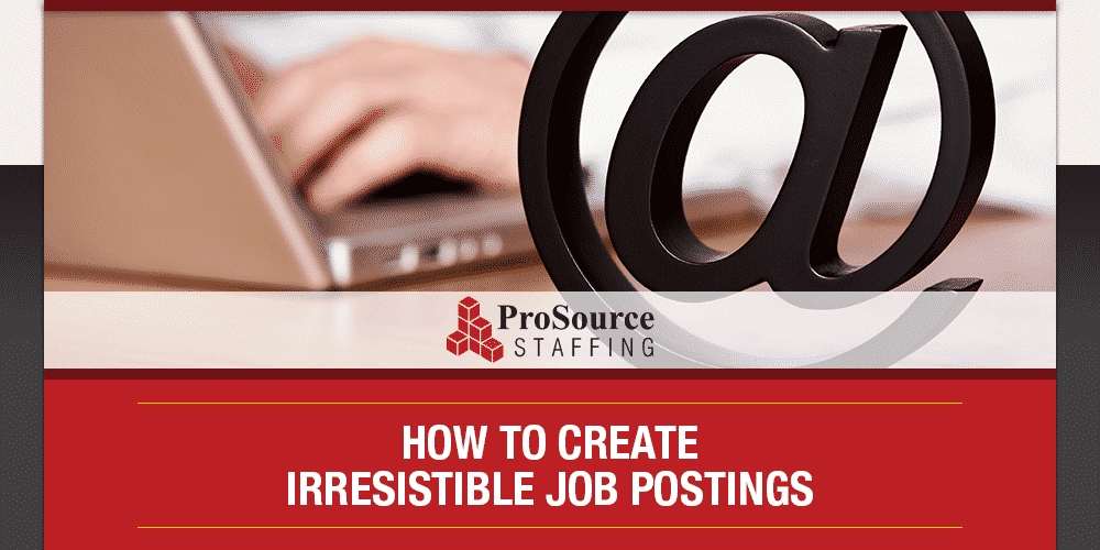 5 Ways to Create Irresistible Job Postings