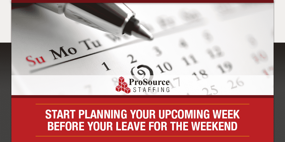 Start Planning Next Week Before Your Leave for the Weekend